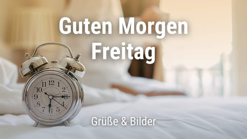 Guten Morgen Freitag – Grüße und Bilder zum Teilen · good space.