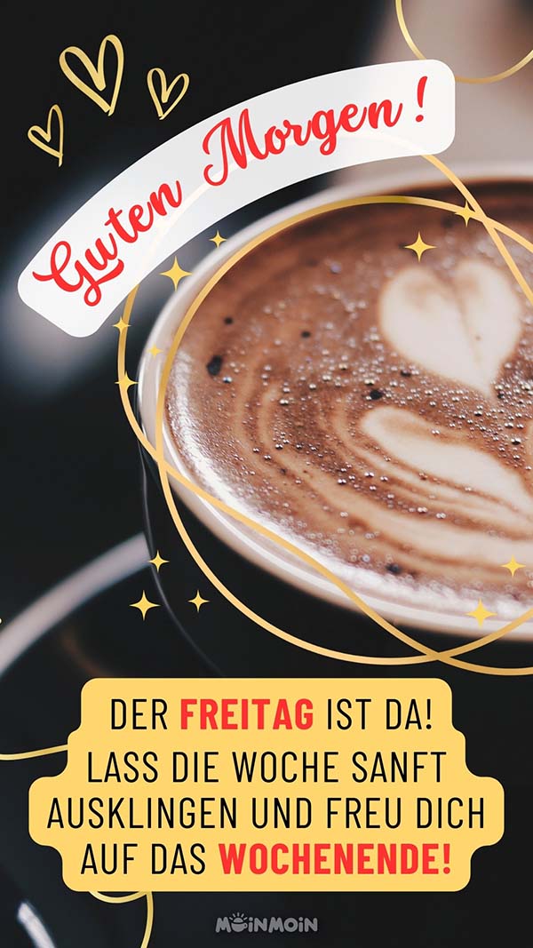 Guten Morgen Freitag – Grüße und Bilder zum Teilen · good space.