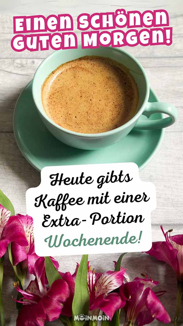 Guten Morgen Samstag – Grüße und Bilder für WhatsApp · good space.